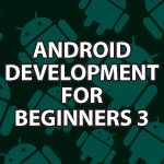 Android Development for Beginners 3 | New Think Tank