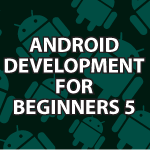 Android Development for Beginners 5 | New Think Tank