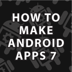 How to Make Android Apps 7 | New Think Tank