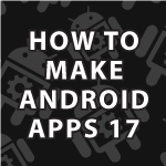 How to Make Android Apps 17 | New Think Tank