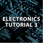 Electronics Tutorial 3